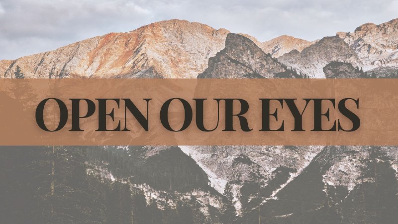 Open Our Eyes | Life Ministries