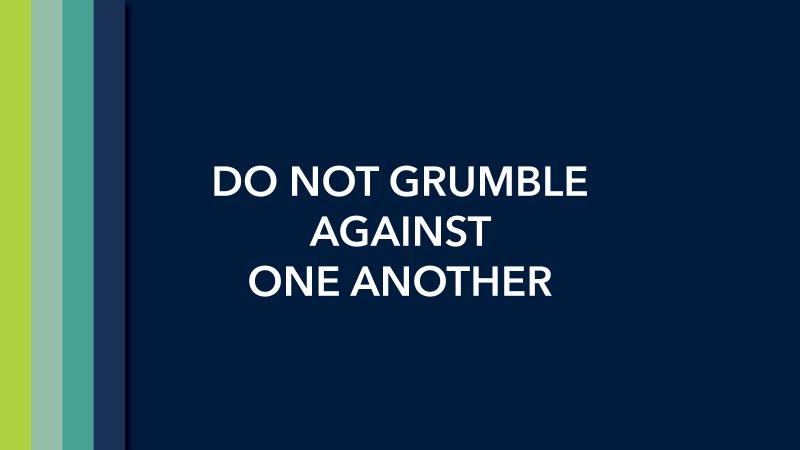 Do Not Grumble Against One Another | Oxlip Church