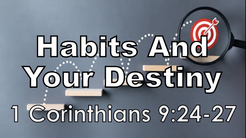 Habits and Your Destiny | The Potterâ€™s Christian Life Center