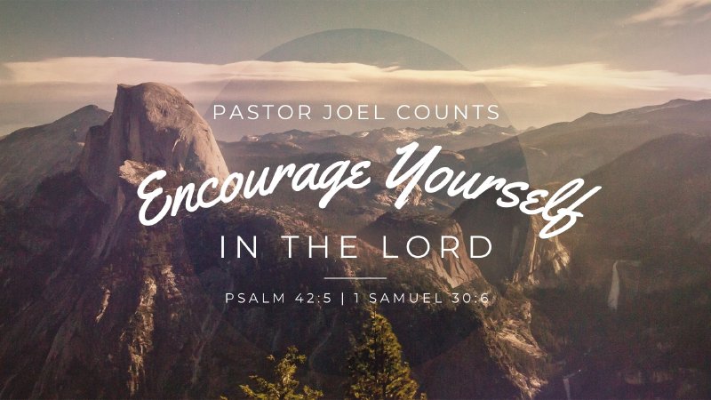 Encourage Yourself in the Lord | Bible Baptist Church - CA