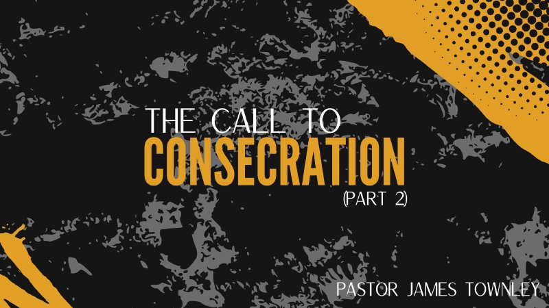 The Call to Consecration | Part 2 | First Pentecostal Church of Jennings