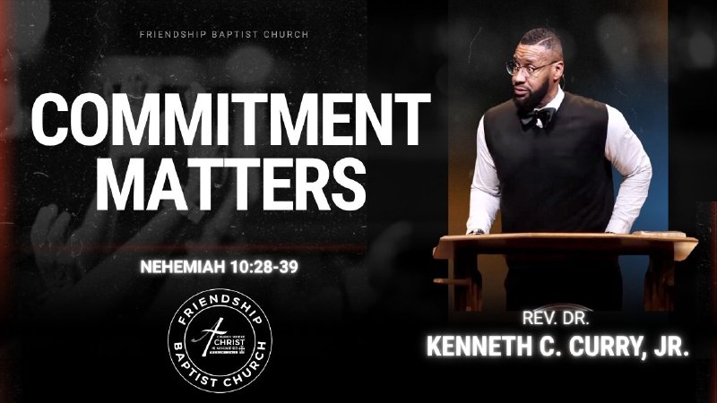 Commitment Matters | Nehemiah 10:28-39 | Rev. Dr. Kenneth C. Curry, Jr ...