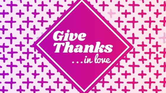 Give thanks...In Love | Lansing Central United Methodist