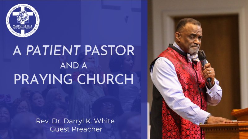 "A Patient Pastor And A Praying Church" | First Baptist Church Mahan ...