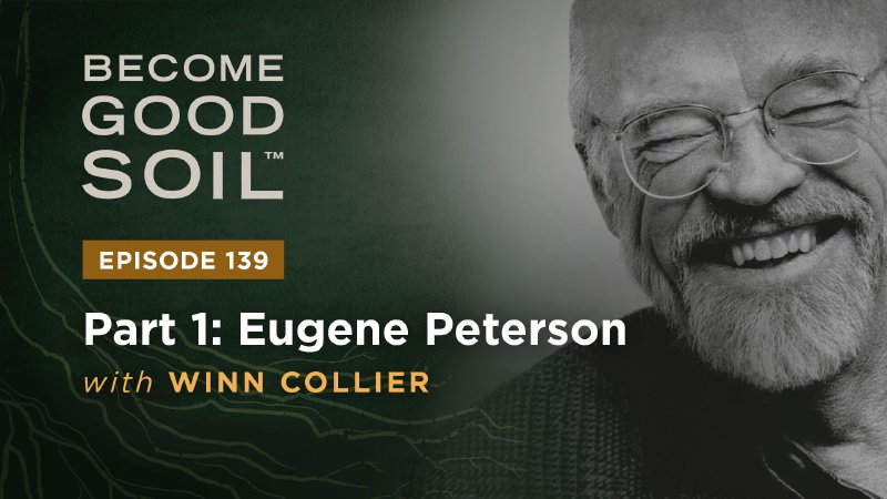 139: Eugene Peterson, with Winn Collier (Part 1) | Become Good Soil