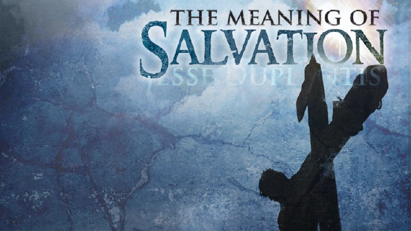 The Meaning of Salvation | TotalJDM