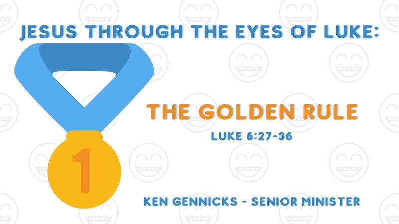 “JESUS Through the Eyes of Luke: The Golden Rule” | Athens Christian Church