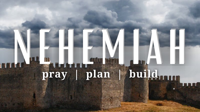 Nehemiah-Pray/Plan/Build | East River Fellowship