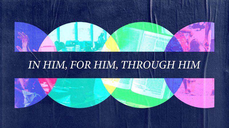 In Him, For Him, Through Him | The Rock Church Temecula Valley