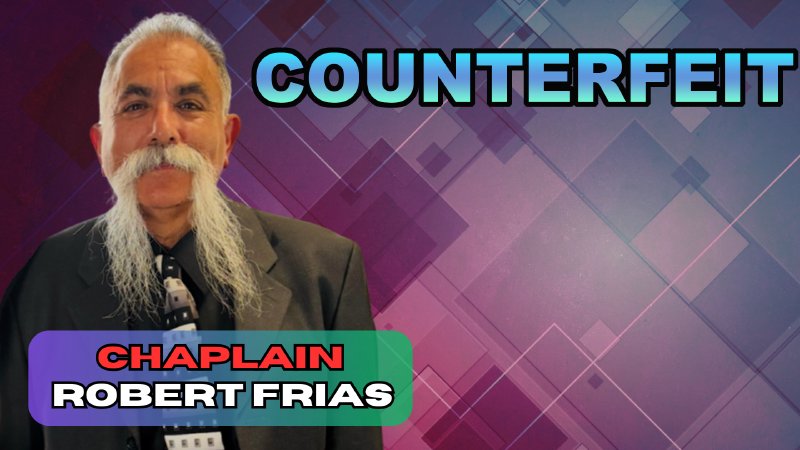 Counterfeit (Ephesians 6:11-18)- Chaplain Robert Frias | Chapel of Change