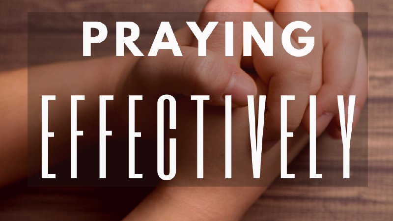 Praying Effectively - Part 5 | Dominion World Outreach Ministries