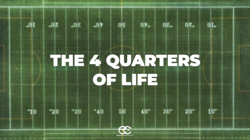 The Four Quarters Of Life | Experience Church.tv