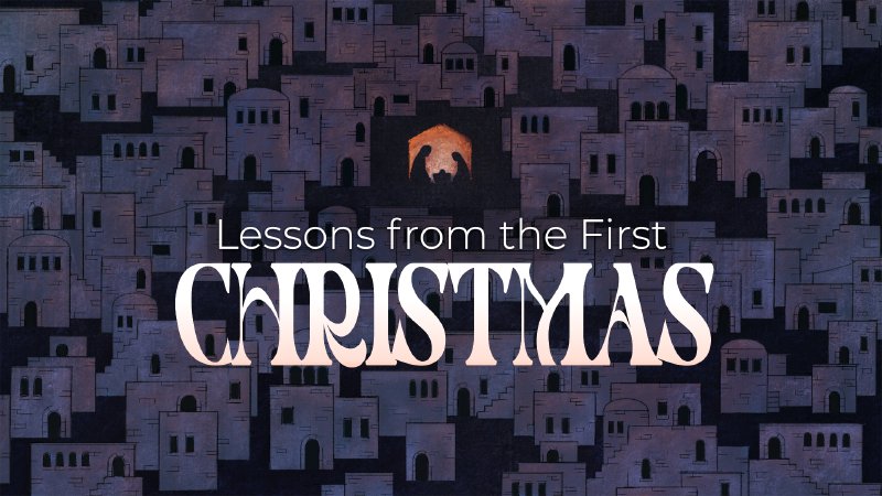 LESSONS FROM THE FIRST CHRISTMAS | Laurel Ridge Community Church