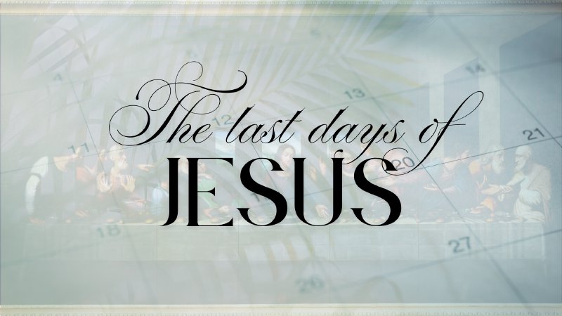 The Last Days of Jesus | Restoration Church