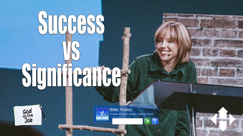 Success Vs. Significance | Harvest Church
