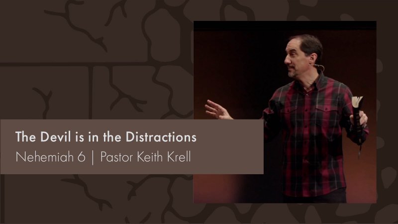 The Devil is in the Distractions | Nehemiah 6 | Crossroads Bible Church ...