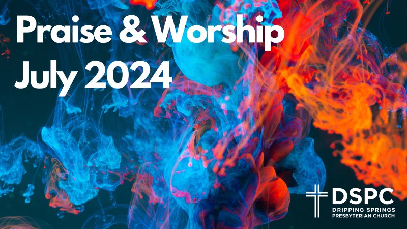 Praise & Worship - July 2024: Week 1 | Dripping Springs Pres. Church