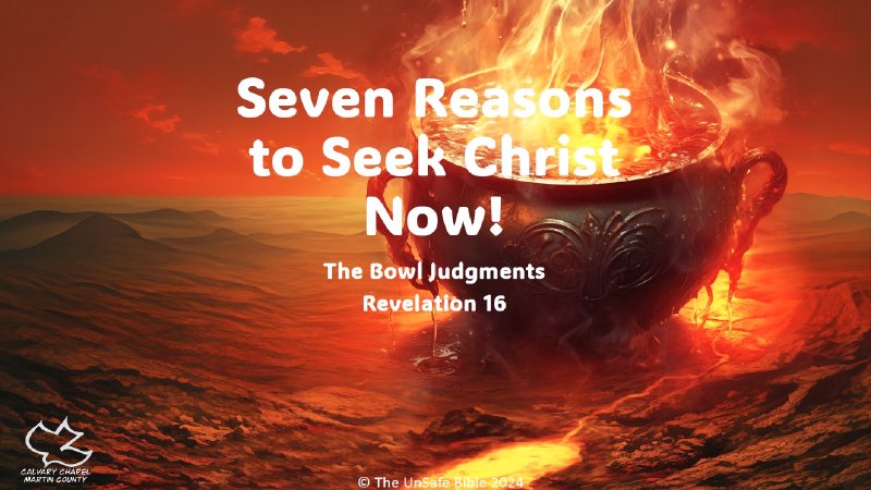 Revelation 16 Seven Reasons to Seek Christ Now! | Calvary Chapel Martin ...