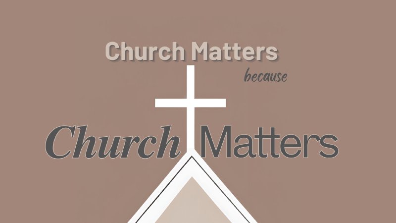 Church Matters because Church Matters | Kennonsburg Church