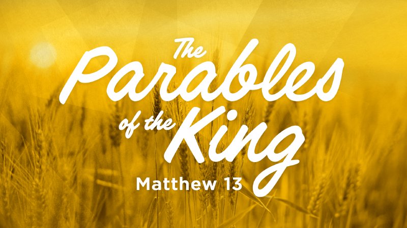 Matthew 13: The Parables of the King | Campus Bible Church