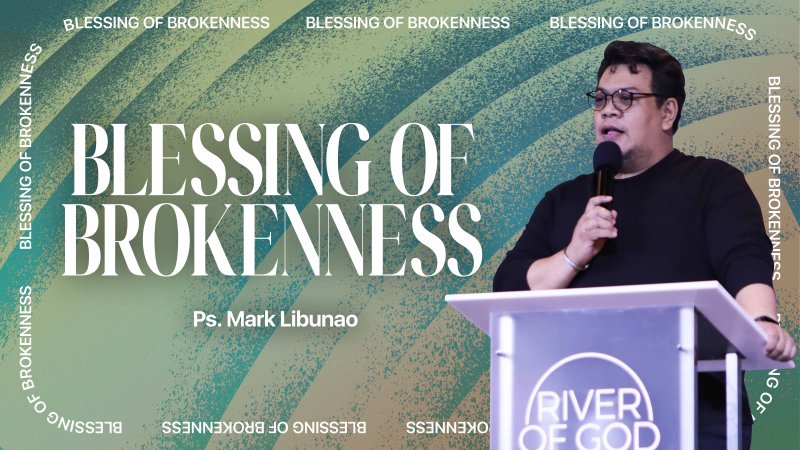 BLESSING OF BROKENESS | River of God Ortigas