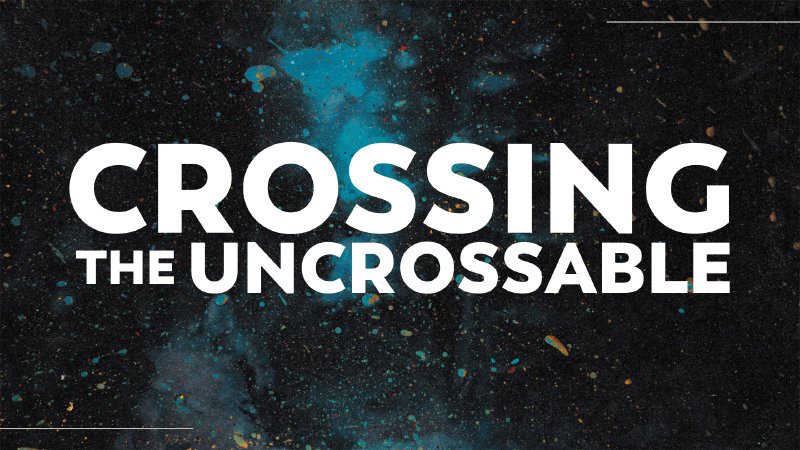 Crossing the Uncrossable | Christ Community Church Columbus, GA