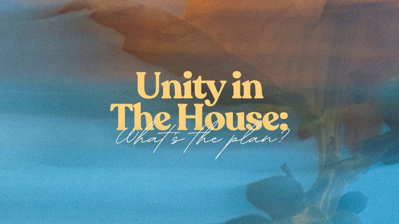 Unity in The House: What’s the Plan | Christian House of Prayer