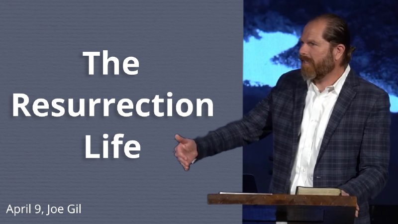 The Resurrection Life | April 9, 2023 | Joe Gil | Coast Christian ...