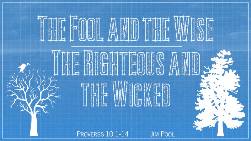 The Fool and the Wise – The Righteous and the Wicked | Fellowship Bible ...