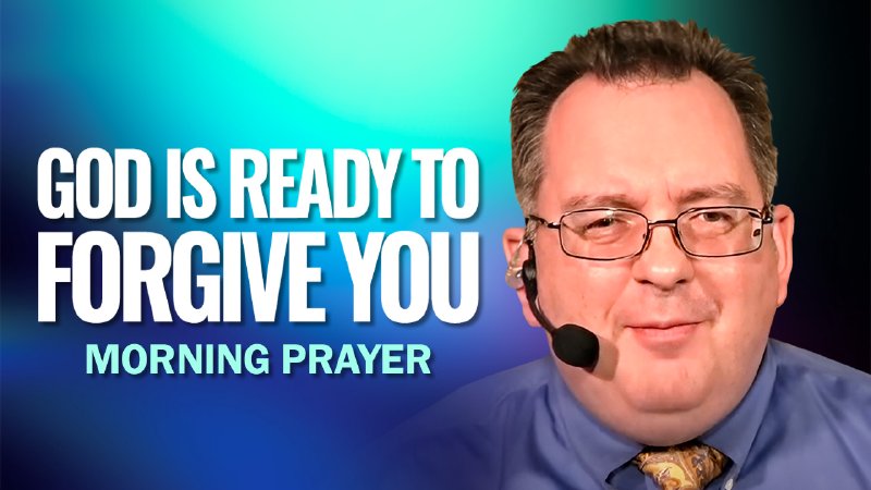 God Is Ready to Forgive You - Morning Prayer | Sean Pinder Ministries