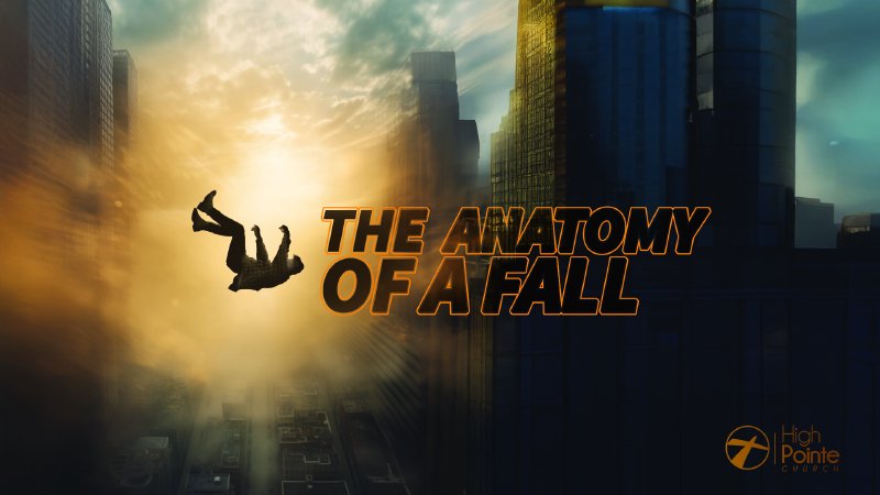 Anatomy of a Fall - Week 3 | High Pointe Church