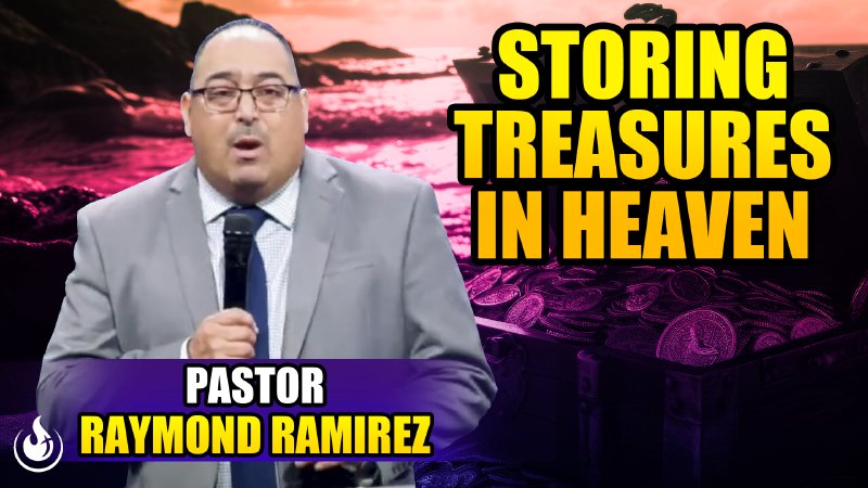 Storing Treasures In Heaven || Pastor Raymond Ramirez | Chapel of Change