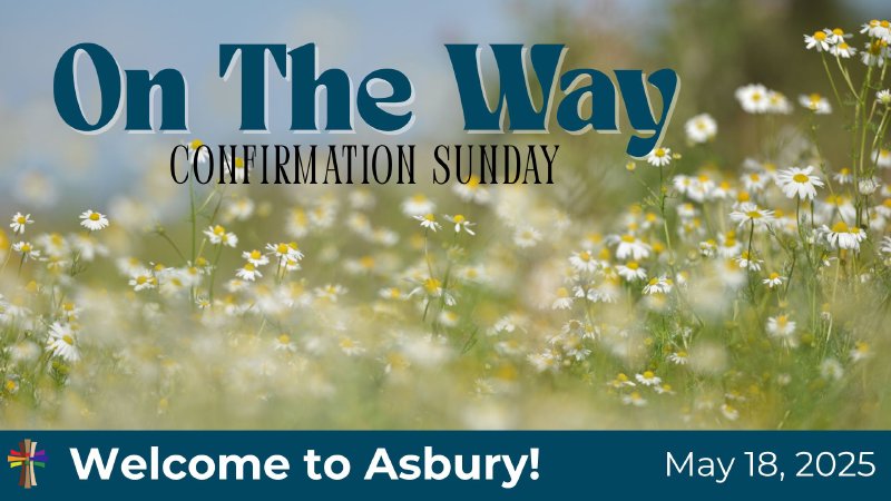 On The Way: Confirmation Sunday | Asbury United Methodist Church