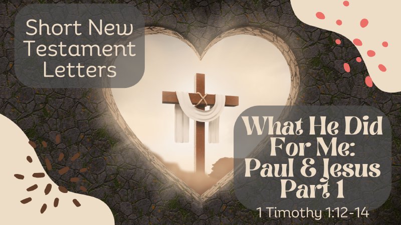 Short New Testament Letters, "What He Did For Me: Paul and Jesus Part 1 ...