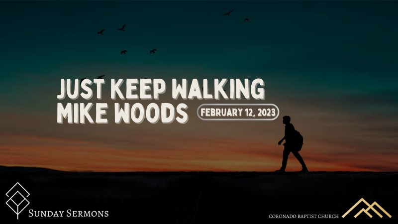 Just Keep Walking | Coronado Baptist Church