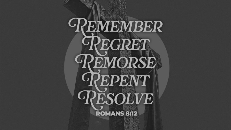 Remember, Regret, Remorse, Repent, Resolve. | The Rock Church - IL