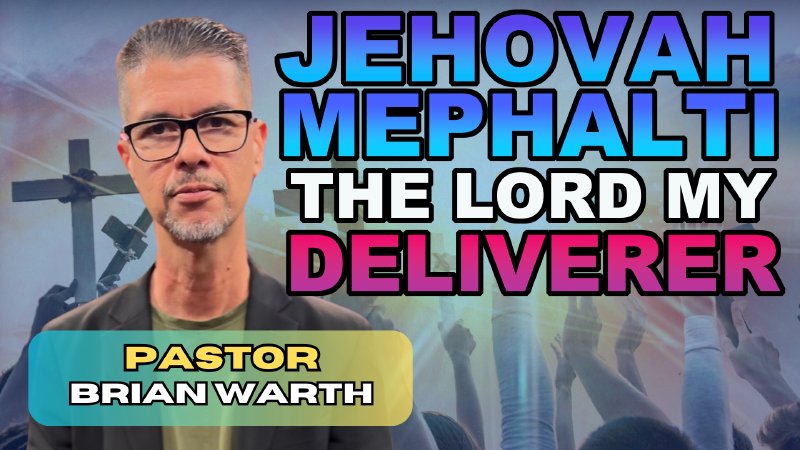 Jehovah Mephalti The Lord My Deliverer (Psa. 18:1-19) // Pastor Brian Warth | Chapel of Change