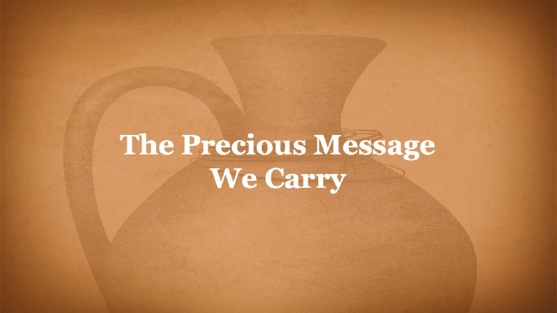 The Precious Message We Carry | Highpoint Community Church