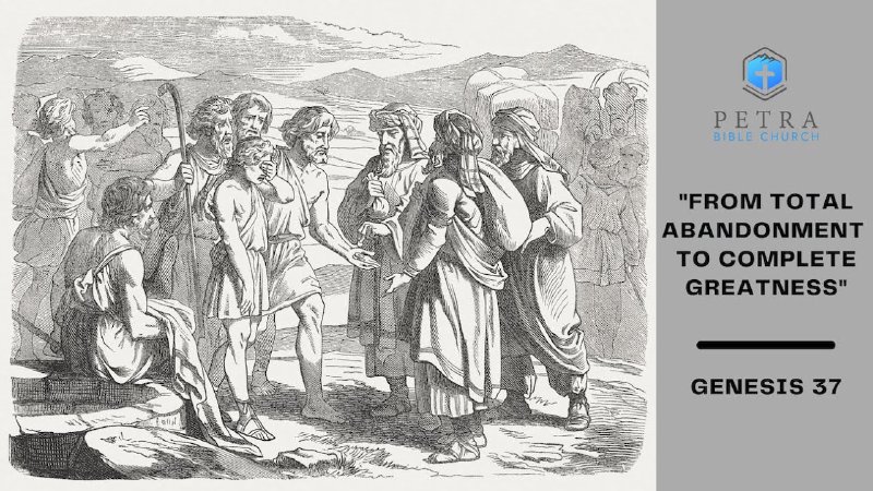 Life of Joseph: From Total Abandonment to Complete Greatness | Petra ...