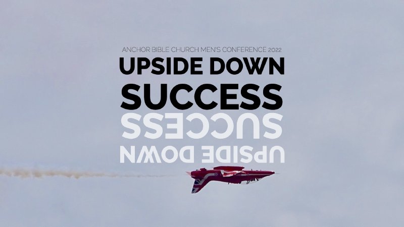 Session 3: Upside Down Success | Anchor Bible Church