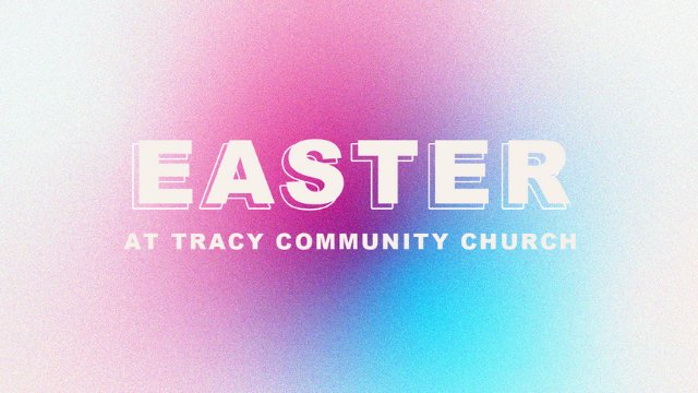 Easter Series | The Morning | Tracy Community Church