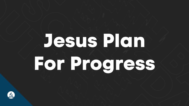 Jesus Plan For Progress | South Bay SDA Church