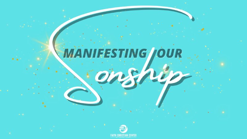 Manifesting Our Sonship Series | Faith Christian Center International