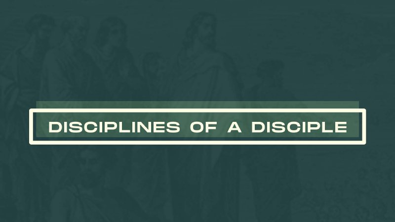 Disciplines of a Disciple | Community of Faith