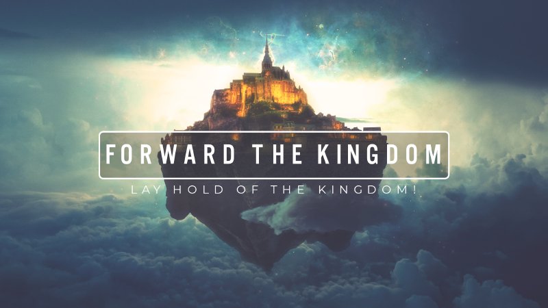 Lay Hold of the Kingdom! | Trinity Life Community