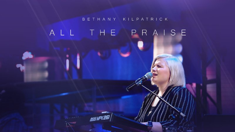 All The Praise (Featuring Bethany Kilpatrick) | Church of His Presence