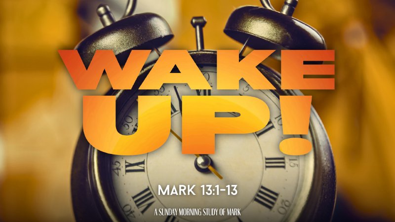 "Wake Up!" Mark 13:1-13 | Calvary Chapel Rockford