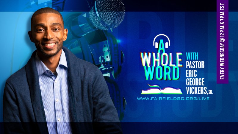 A Whole Word with Pastor Eric George Vickers, Sr. | Fairfield Baptist ...