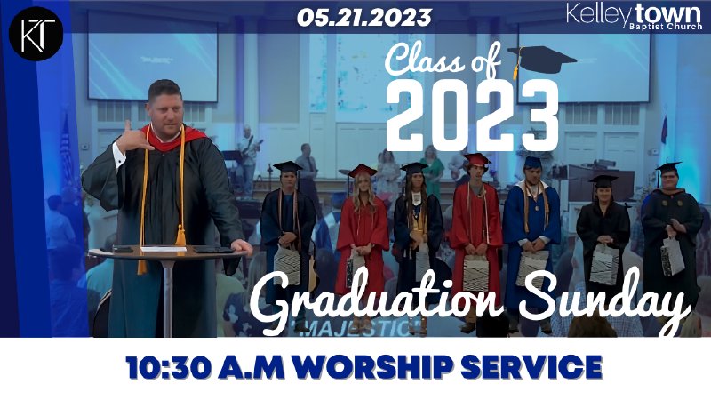 Graduation Sunday Worship Service May 21st, 2023 | Kelleytown Baptist ...