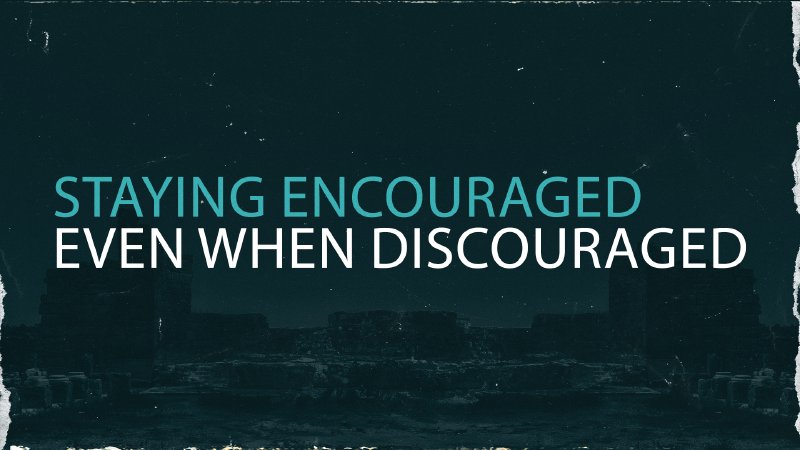 Staying Encouraged Even When Discouraged | Calvary